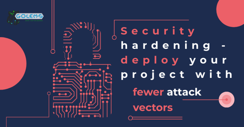 Security hardening - deploy your project with fewer attack vectors | Golems GABB